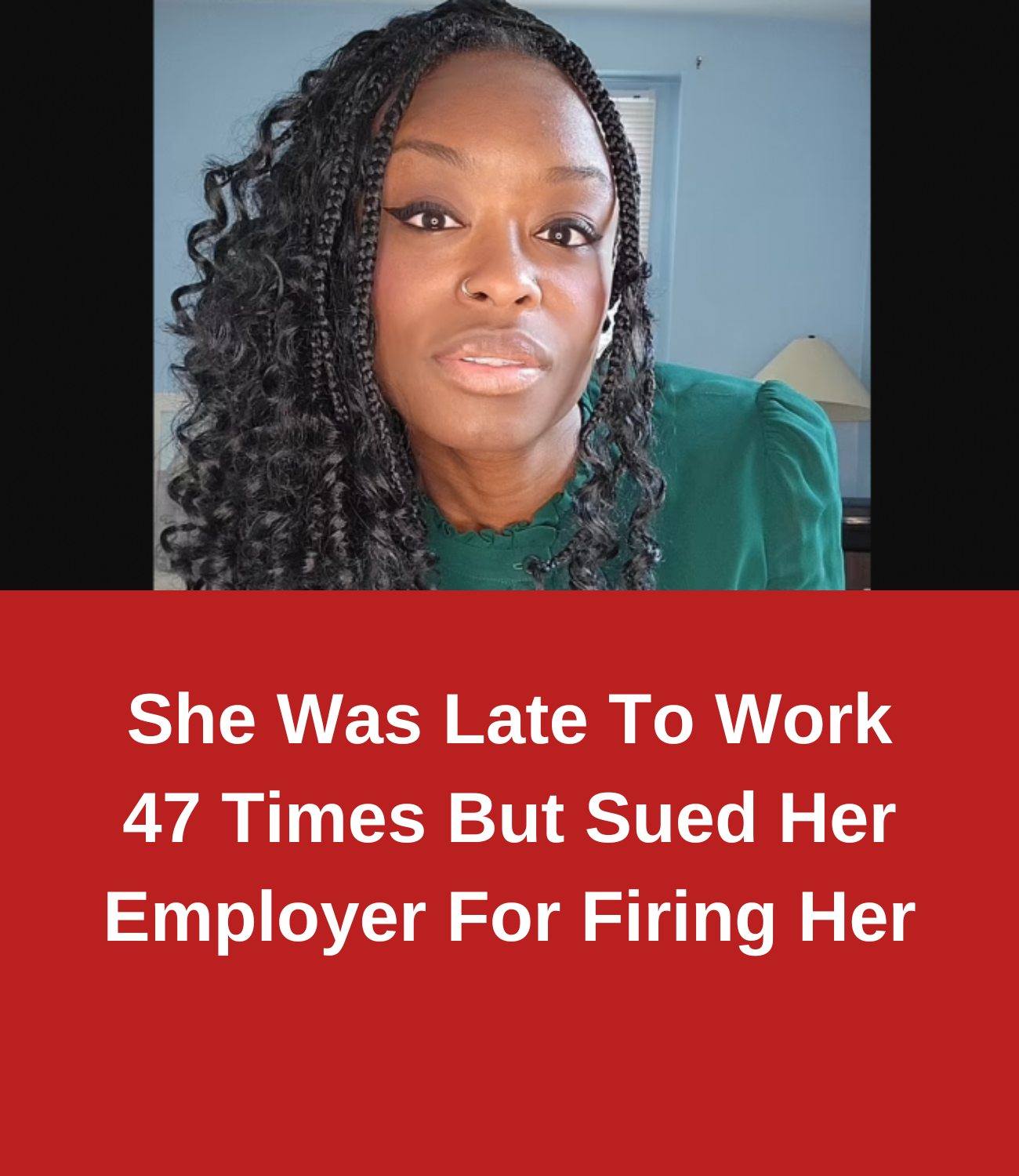 She Was Late To Work 47 Times But Sued Her Employer For Firing Her