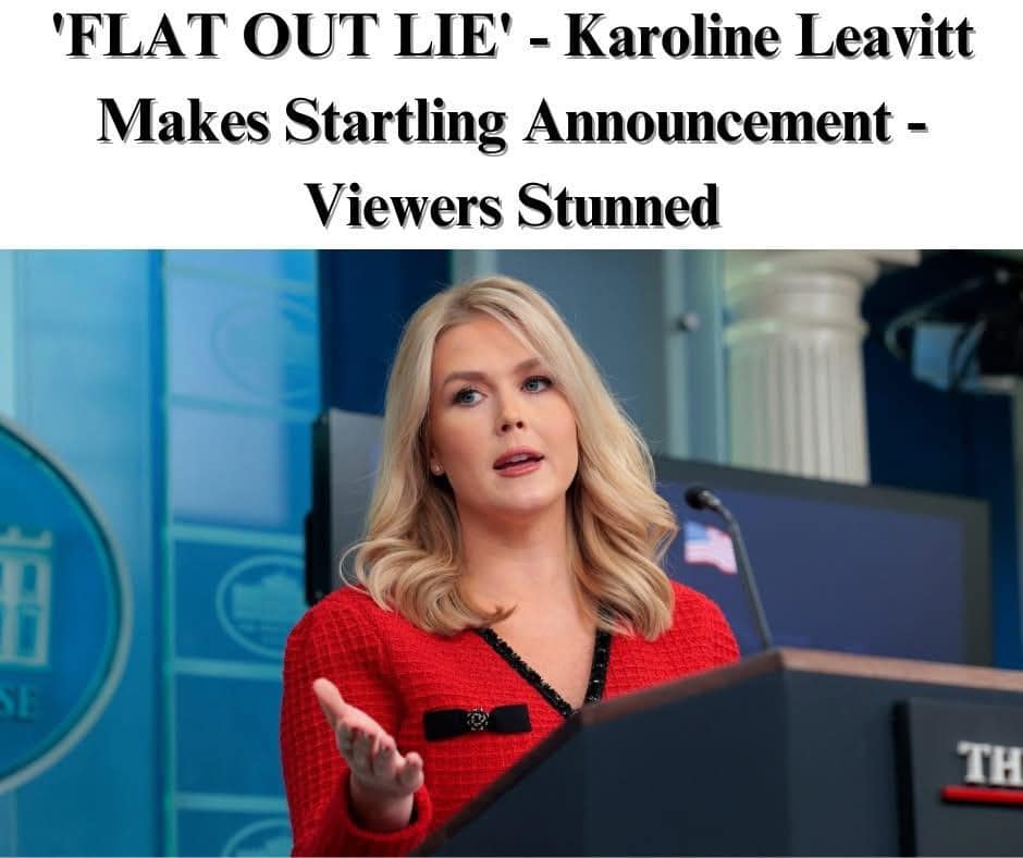 “FLAT OUT LIE” – Karoline Leavitt