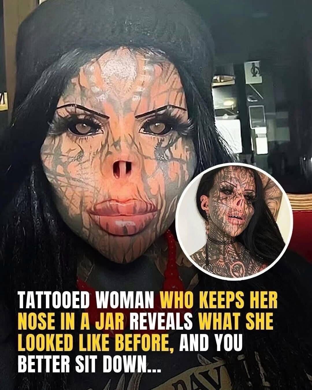 Tattooed Woman Who Keeps Her Nose in a Jar Shocks Followers with Before ...